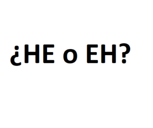 ¿Cómo se escribe: He o Eh? Explicación con ejemplos